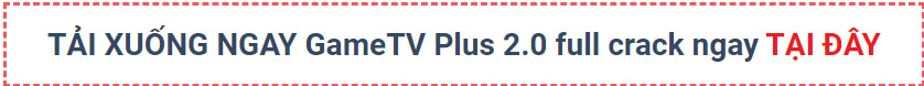 Tải GameTV Plus Mới Nhất T9/2023