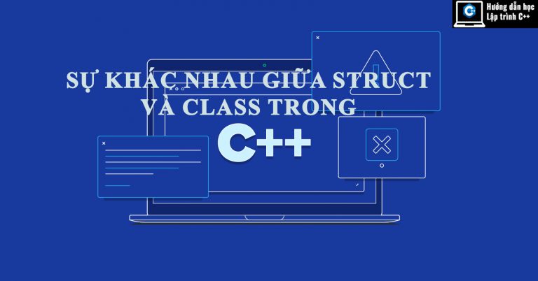 Sự Khác Nhau Giữa Struct Và Class Trong C++